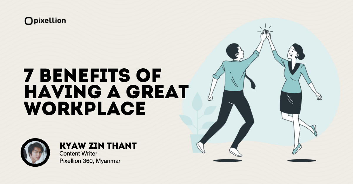 7 benefits of having a great workplace » Pixellion's Blog