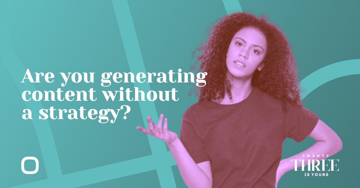 Are you generating content without a strategy?